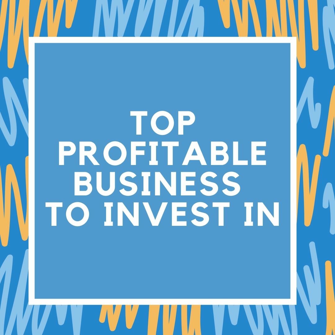 Top 5 Profitable Business To Invest In Now - LoveUMarketing